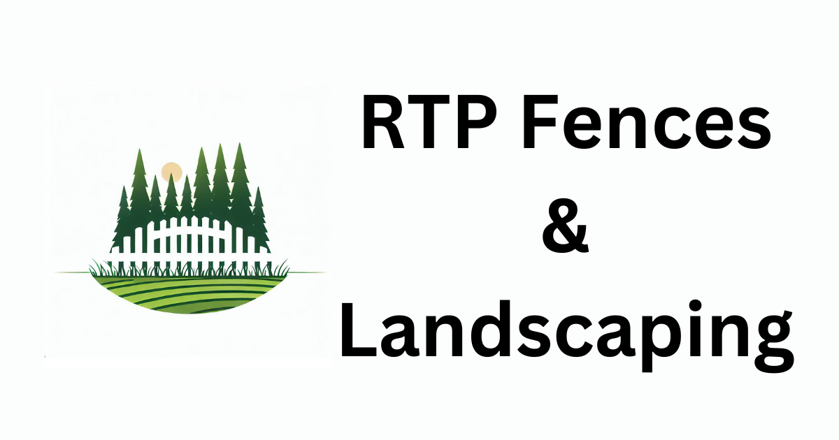 RTP Fences & Landscaping - Your Trusted Local Landscaper